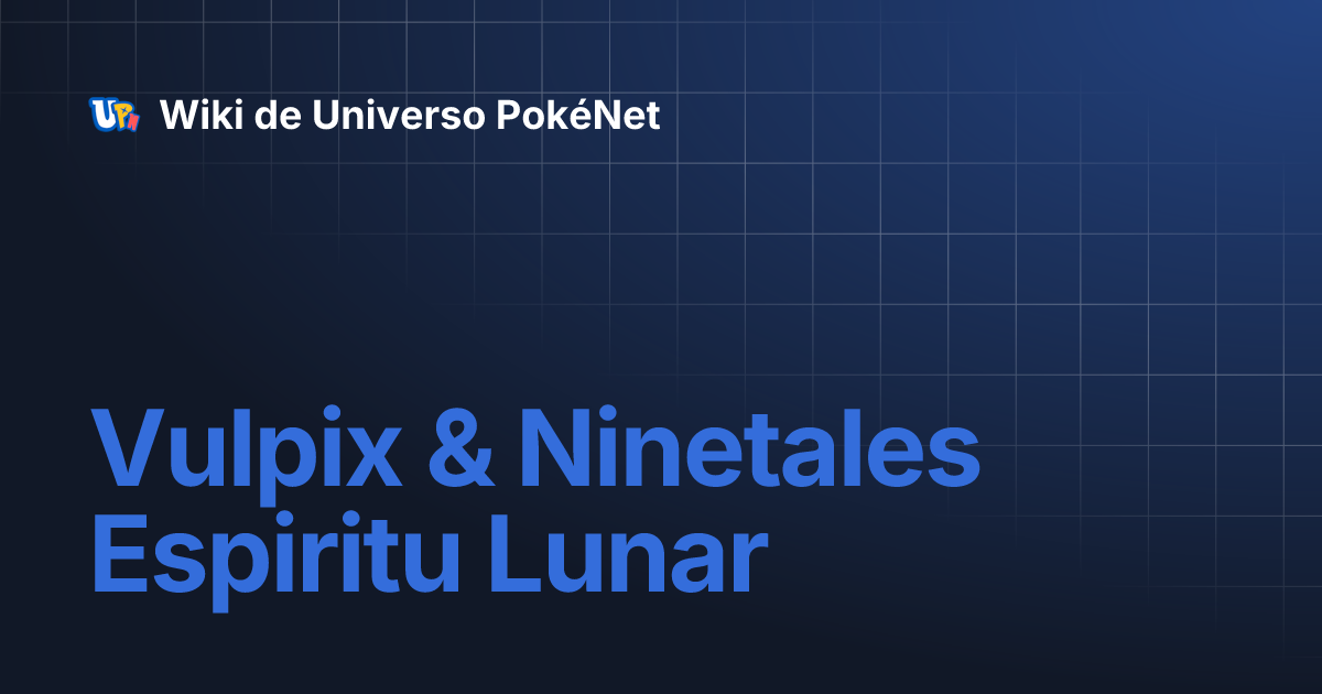 Vulpix & Ninetales Espiritu Lunar | Wiki de Universo PokéNet